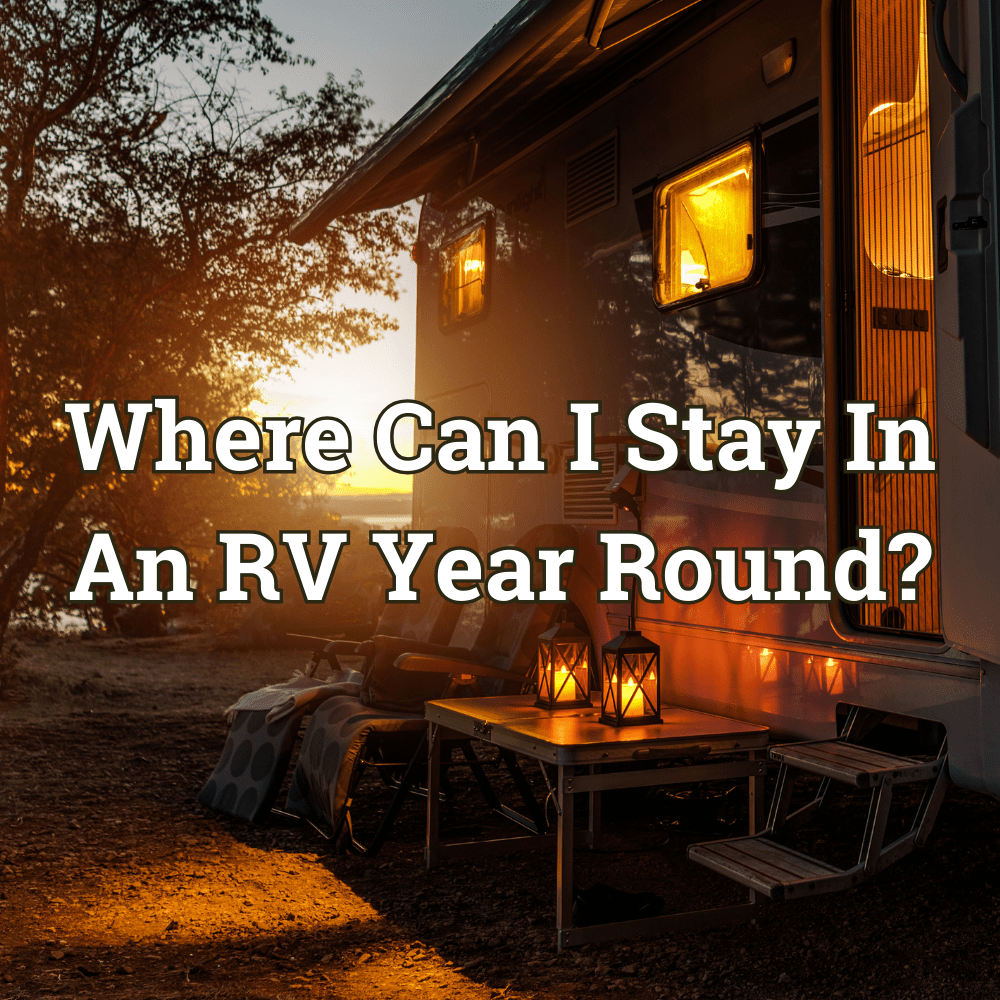 Where Can I Stay In An RV Year Round?